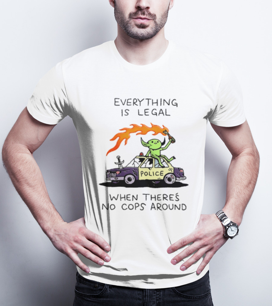 Everything Is Legal When There's No Cops Around Police Car Fire Wizard T-Shirt