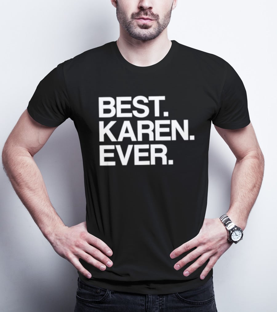 Best Karen Ever T-Shirt