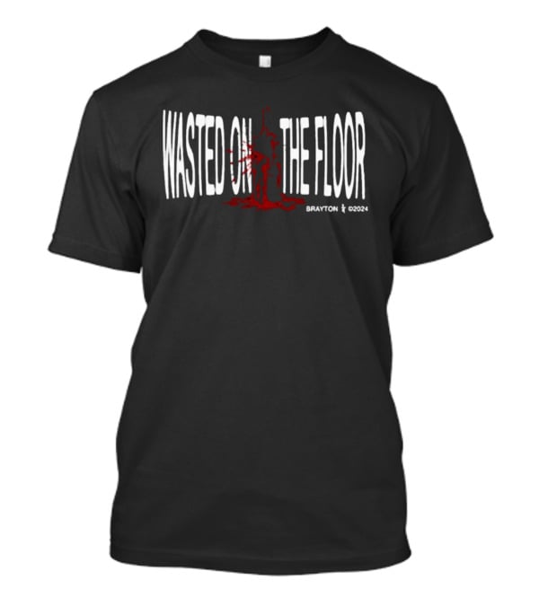 Wasted On The Floor Brayton Store T-Shirt