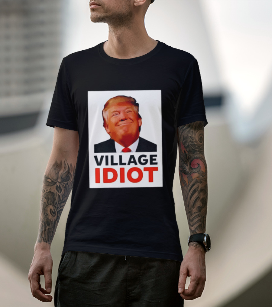 Donald Trump Village Idiot Satire Political T-Shirt