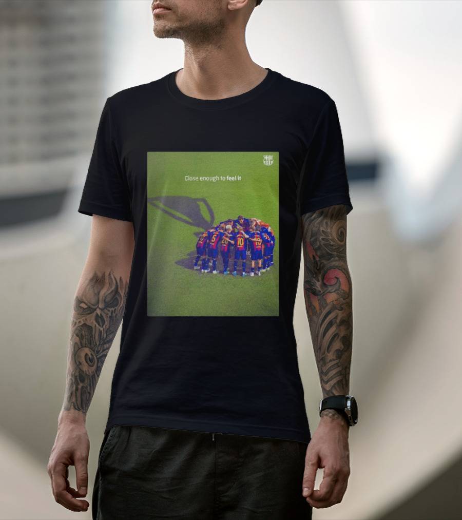 FC Barcelona Close Enough To Feel It Team Huddle Champions League T-Shirt