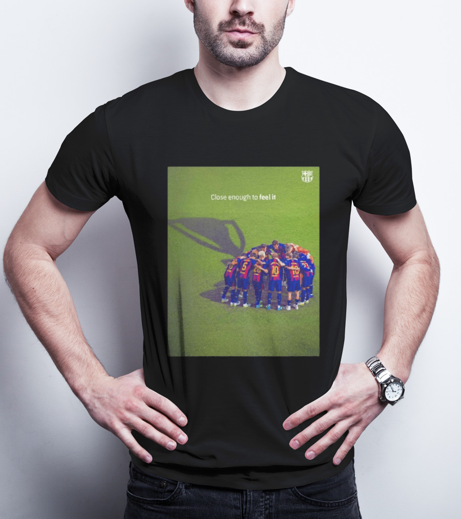 FC Barcelona Close Enough To Feel It Team Huddle Champions League T-Shirt
