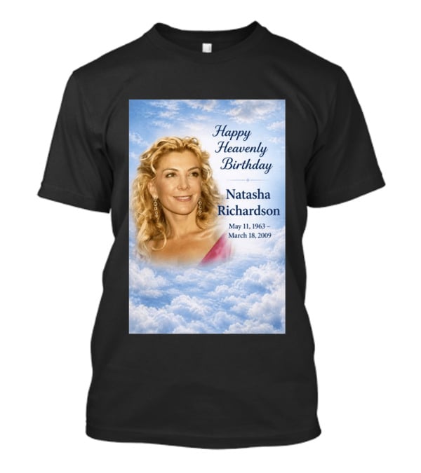 Natasha Richardson Happy Heavenly Birthday May 11 1963 To March 18 2009 T-Shirt