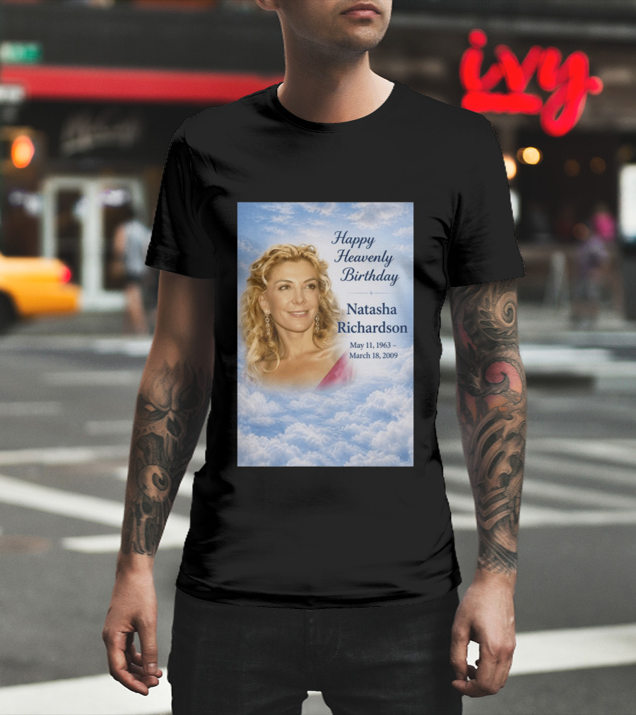 Natasha Richardson Happy Heavenly Birthday May 11 1963 To March 18 2009 T-Shirt