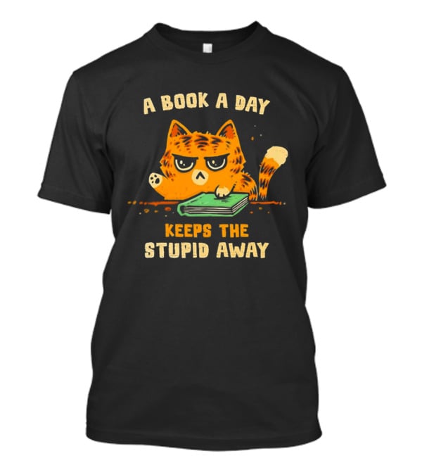 Cat A Book A Day Keeps The Stupid Away Reading Humor T-Shirt