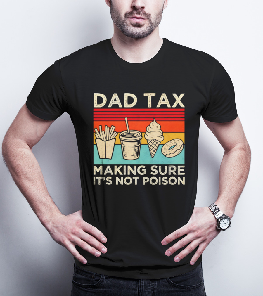 Dad Tax Making Sure It's Not Poison With Fries Drink Ice Cream Donut T-Shirt
