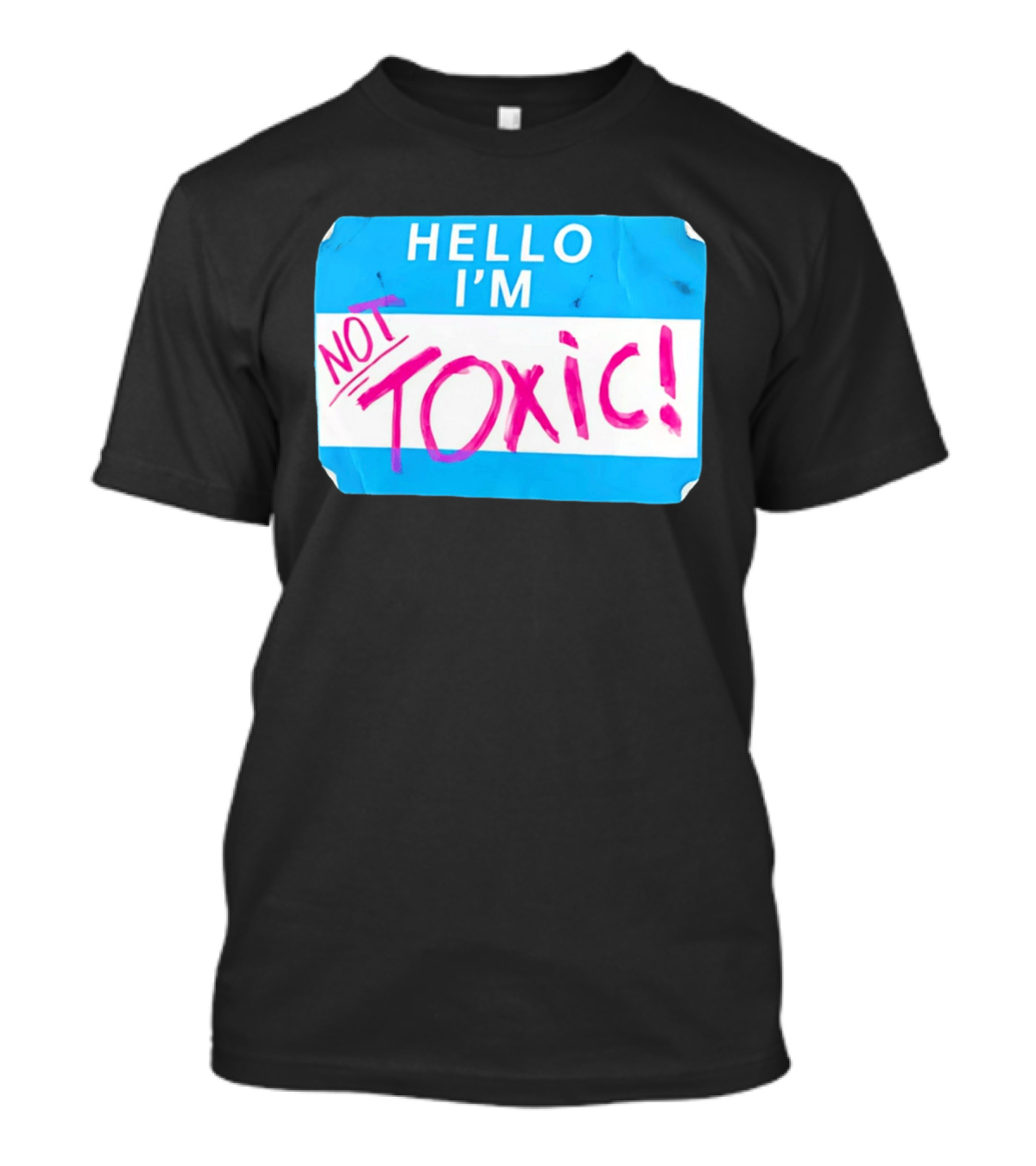 Hello I'm Not Toxic Name Tag T-Shirt