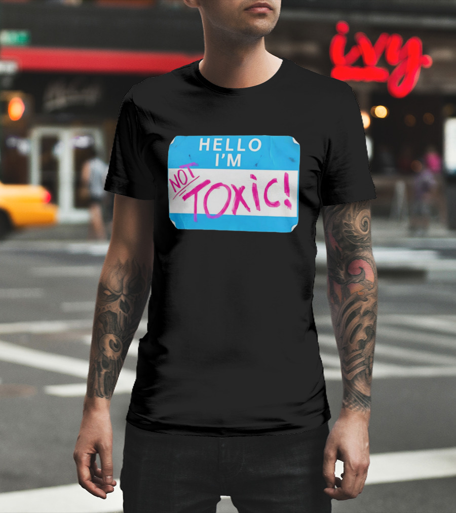 Hello I'm Not Toxic Name Tag T-Shirt