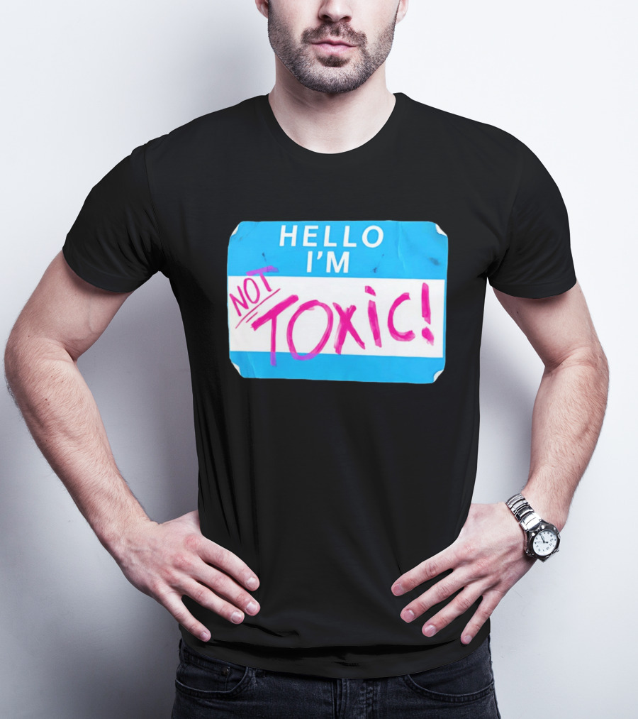Hello I'm Not Toxic Name Tag T-Shirt