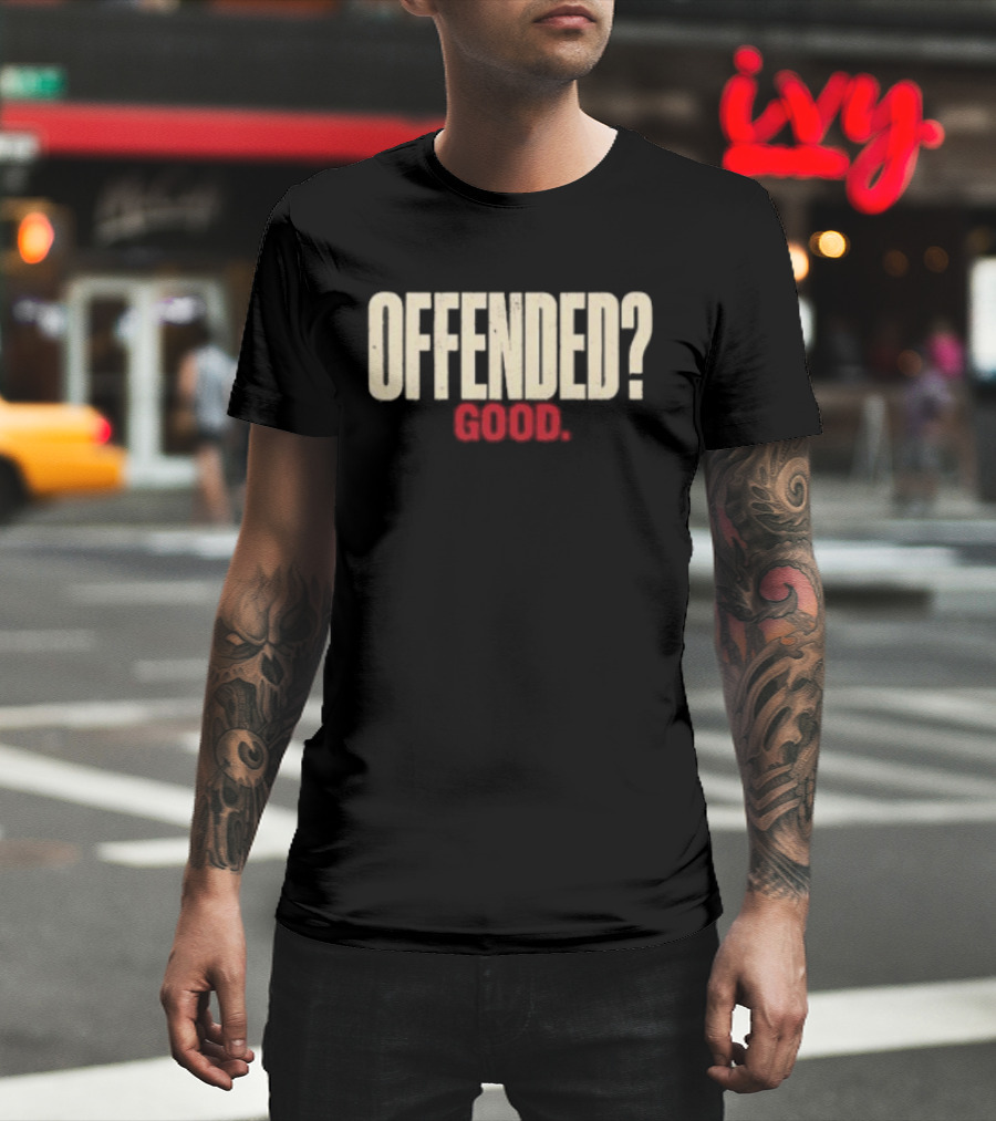 Offended Good T-Shirt