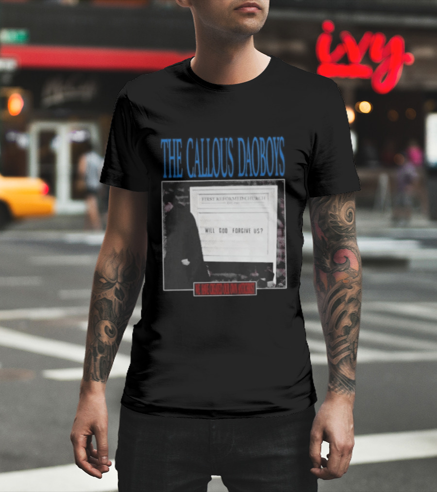 The Callous Daoboys First Reformed Church Will God Forgive Us We Have Created Our Own Antichrist T-Shirt