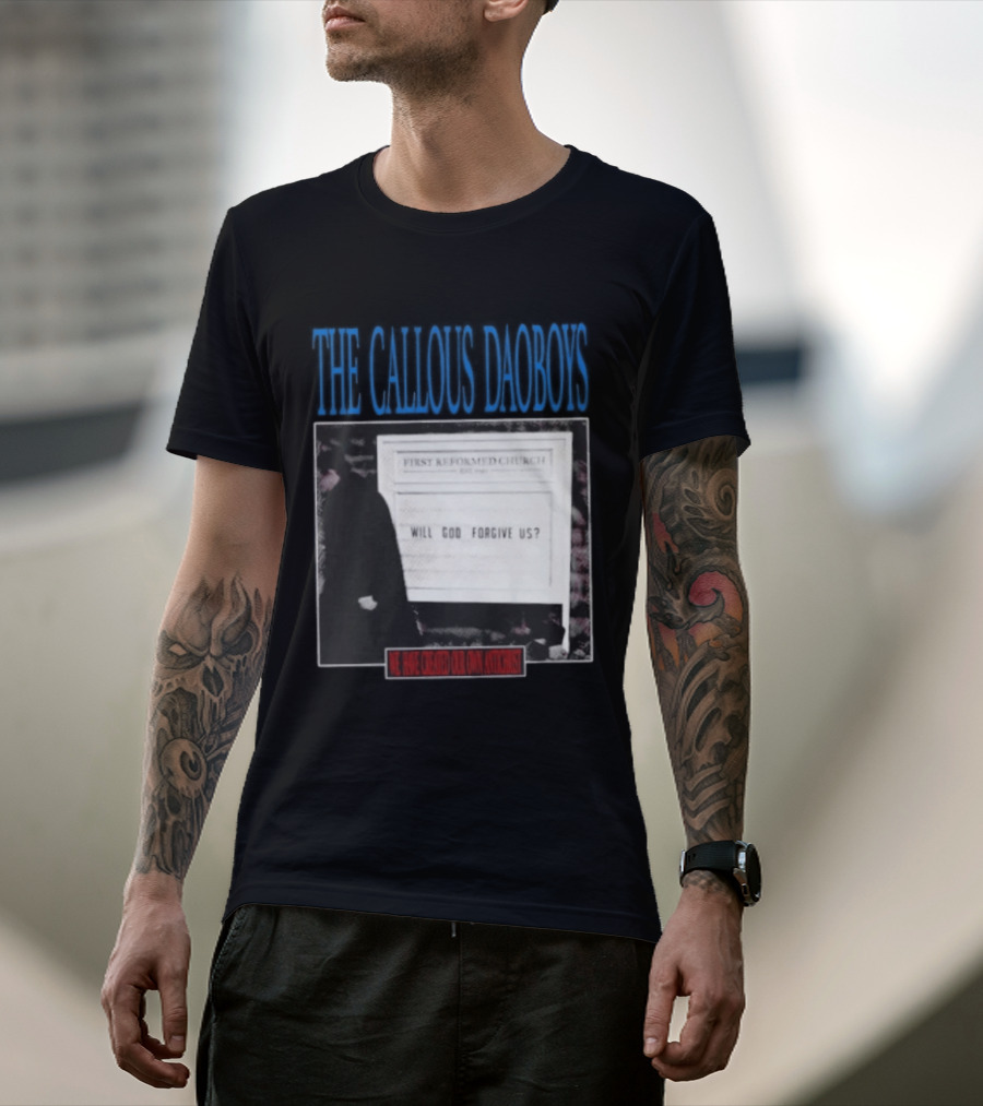 The Callous Daoboys First Reformed Church Will God Forgive Us We Have Created Our Own Antichrist T-Shirt