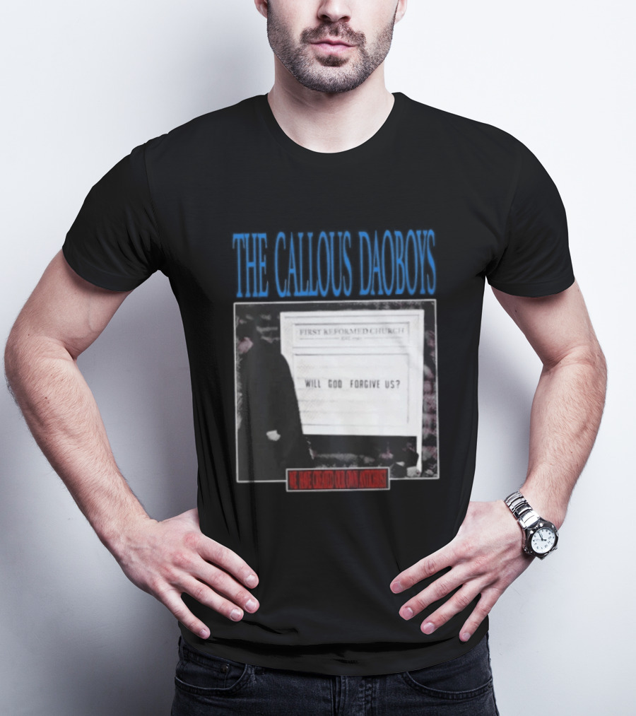 The Callous Daoboys First Reformed Church Will God Forgive Us We Have Created Our Own Antichrist T-Shirt