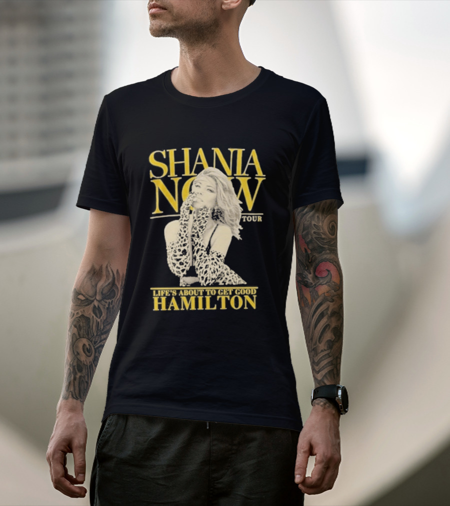Shania Now Tour Life's About To Get Good Hamilton T-Shirt