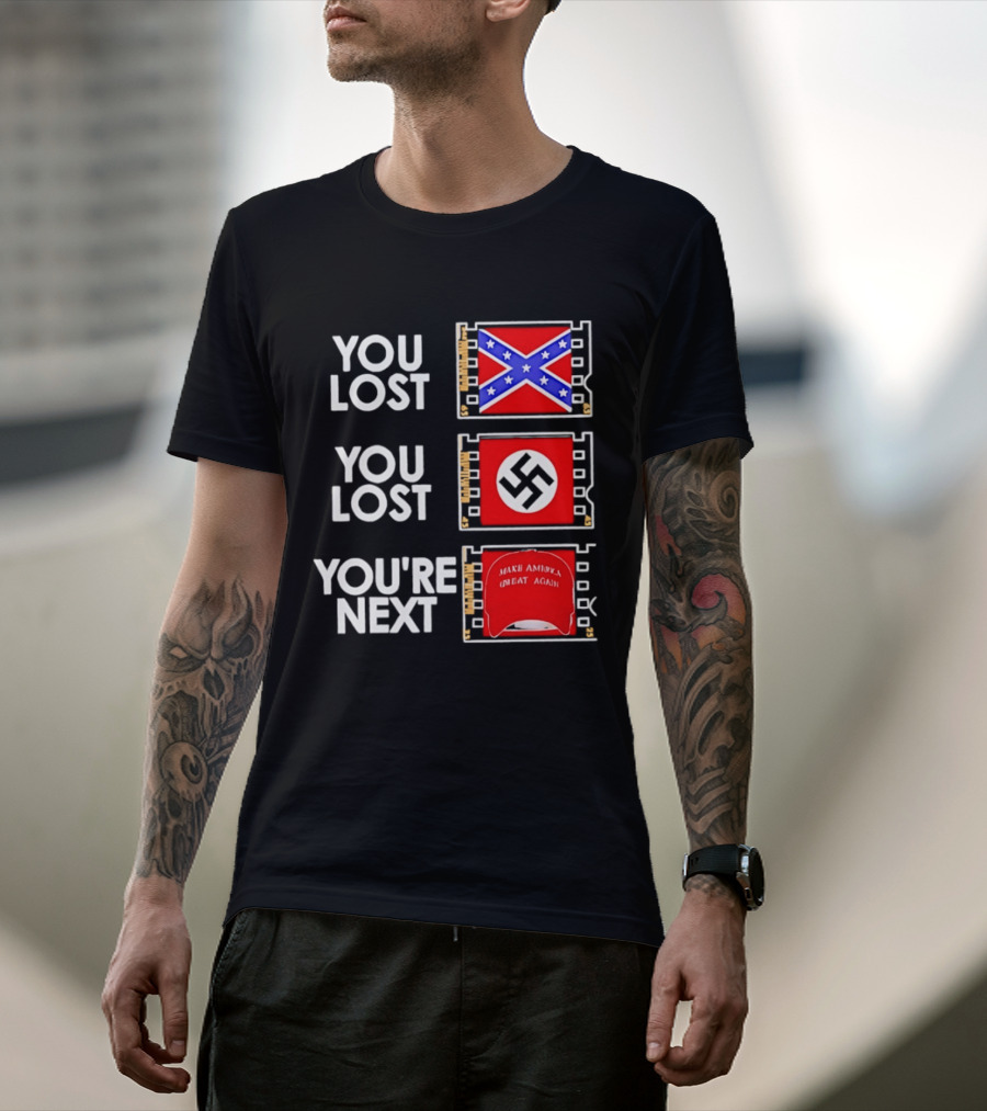 You Lost Confederate Flag Nazi Swastika You're Next Make America Great Again T-Shirt