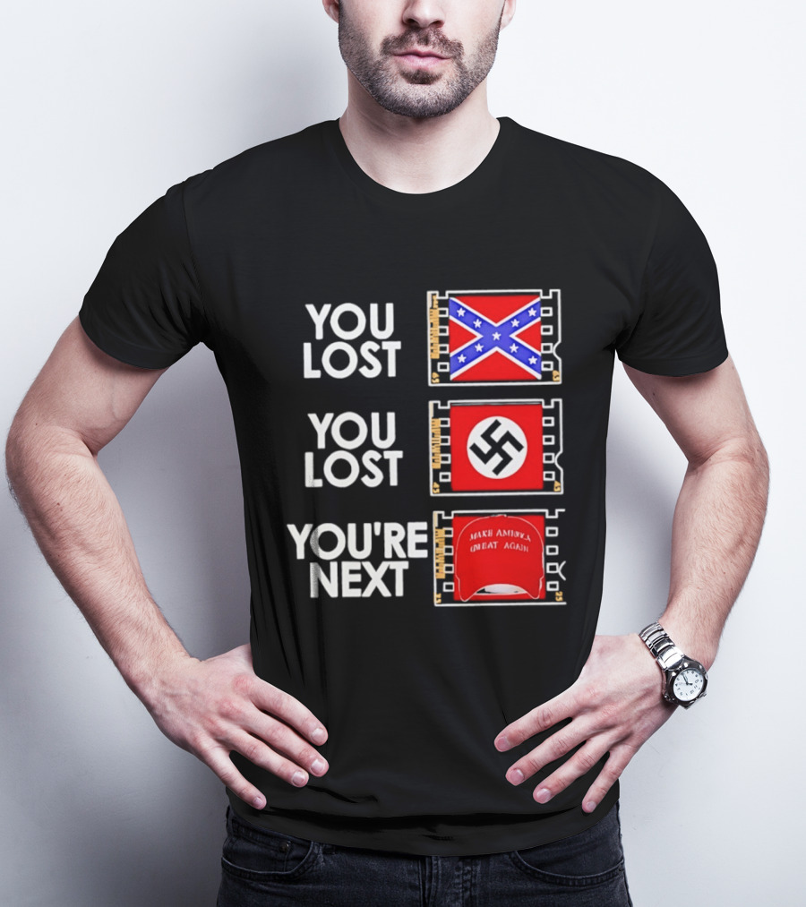 You Lost Confederate Flag Nazi Swastika You're Next Make America Great Again T-Shirt