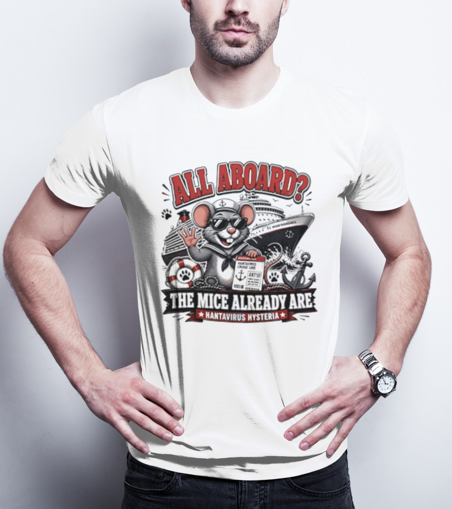 All Aboard The Mice Already Are Hantavirus Hysteria With Ship And Mouse Details T-Shirt