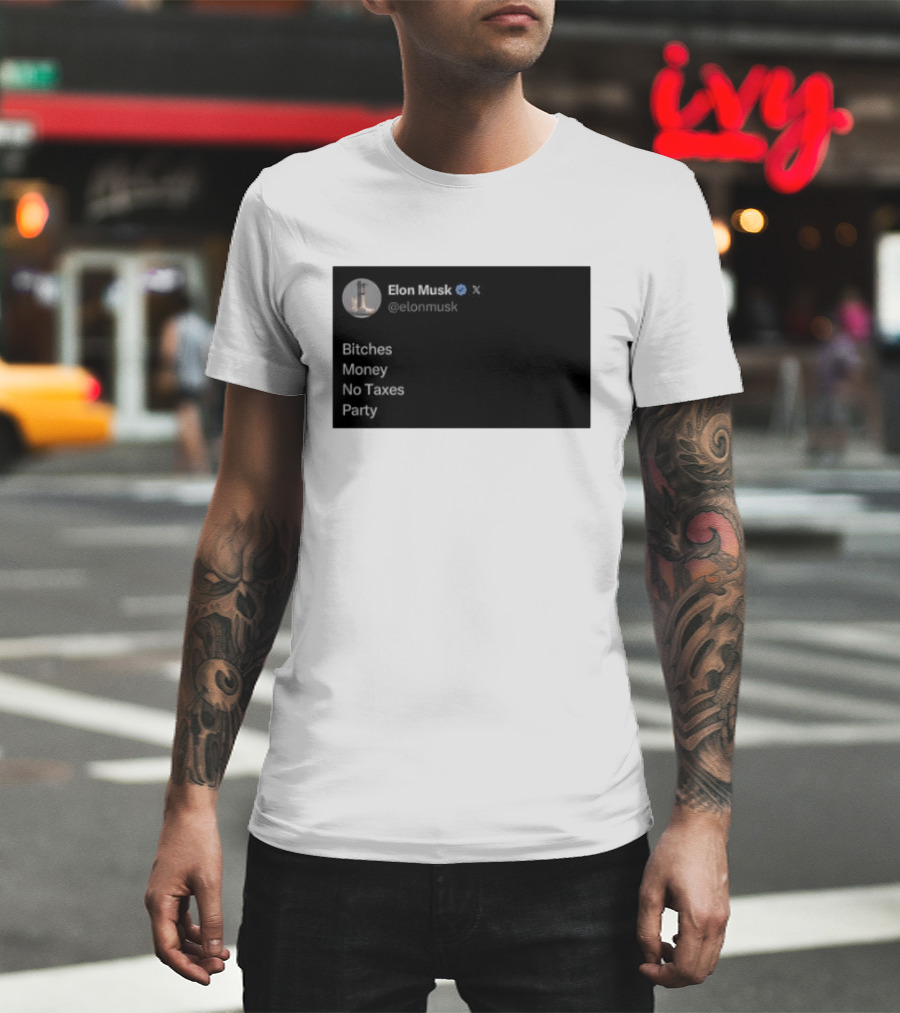 Elon Musk Bitches Money No Taxes Party Social Media Post X T-Shirt