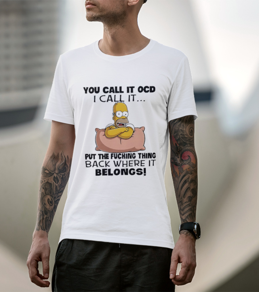 Homer Simpson You Call It God I Call It Put The Fucking Thing Back Where It Belongs T-Shirt