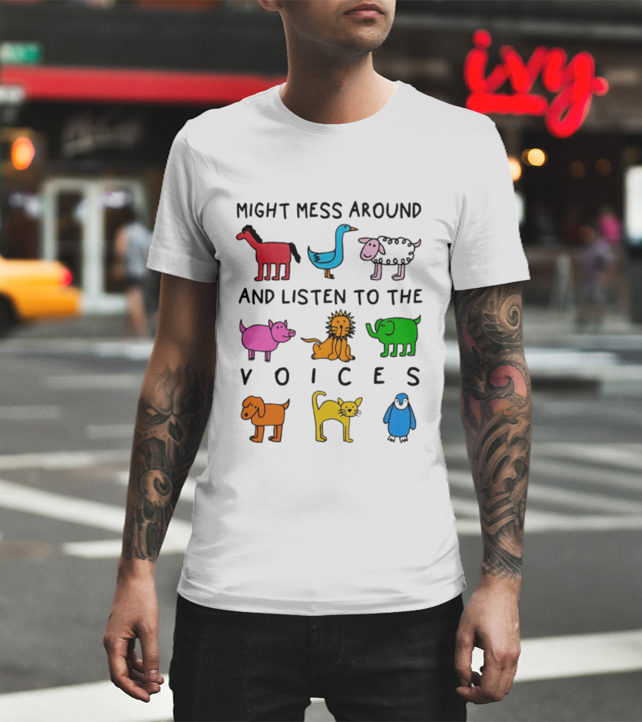 Might Mess Around And Listen To The Voices Animal Pig Lion Elephant Sheep Cat T-Shirt