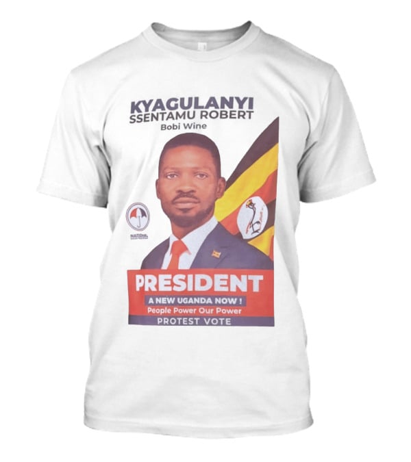 Kyagulanyi Bobi Wine President A New Uganda Now People Power Protest Vote T-Shirt