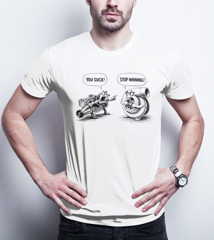 Supercharger You Suck Turbocharger Stop Whining Funny Car Engine Humor T-Shirt