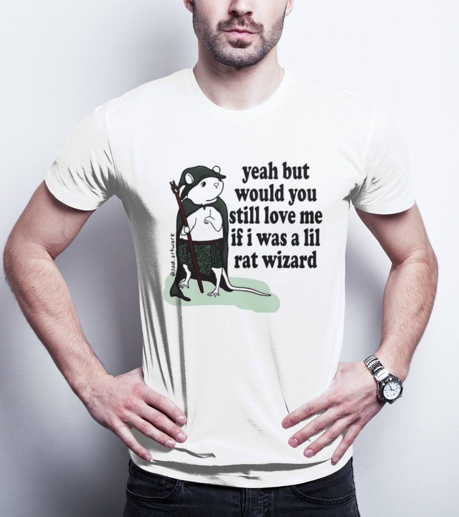 Yeah But Would You Still Love Me If I Was A Lil Rat Wizard Mage Outfit Cloak Staff T-Shirt