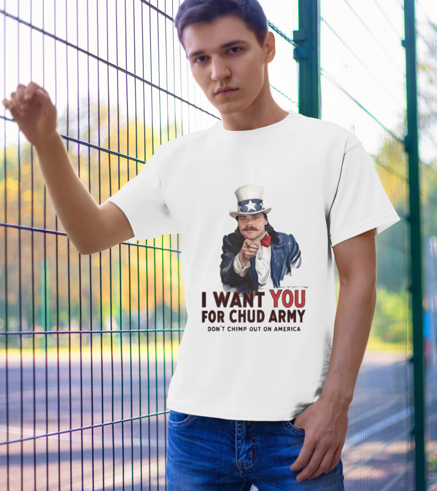 I Want You For Chud Army Don't Chimp Out On America Meme T-Shirt