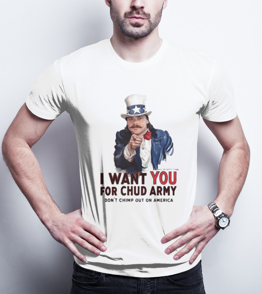 I Want You For Chud Army Don't Chimp Out On America Meme T-Shirt