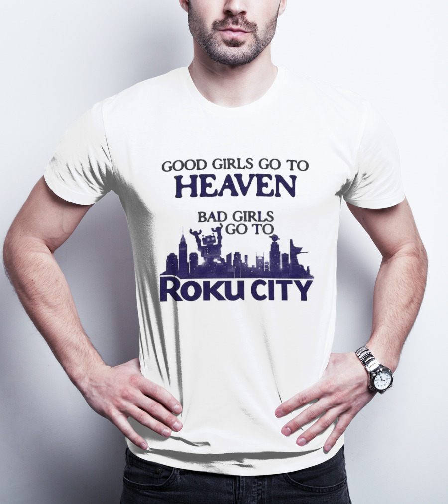 Good Girls Go To Heaven Bad Girls Roku City Skyline T-Shirt