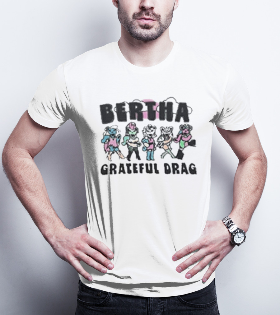 BERTHA Grateful Drag Five Colorful Characters T-Shirt