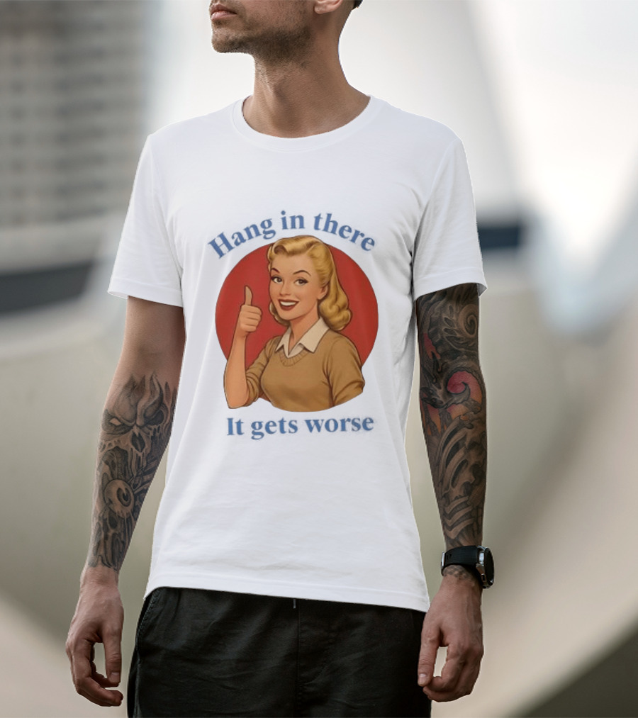 Hang In There It Gets Worse Pop Art Retro Thumbs Up Woman T-Shirt