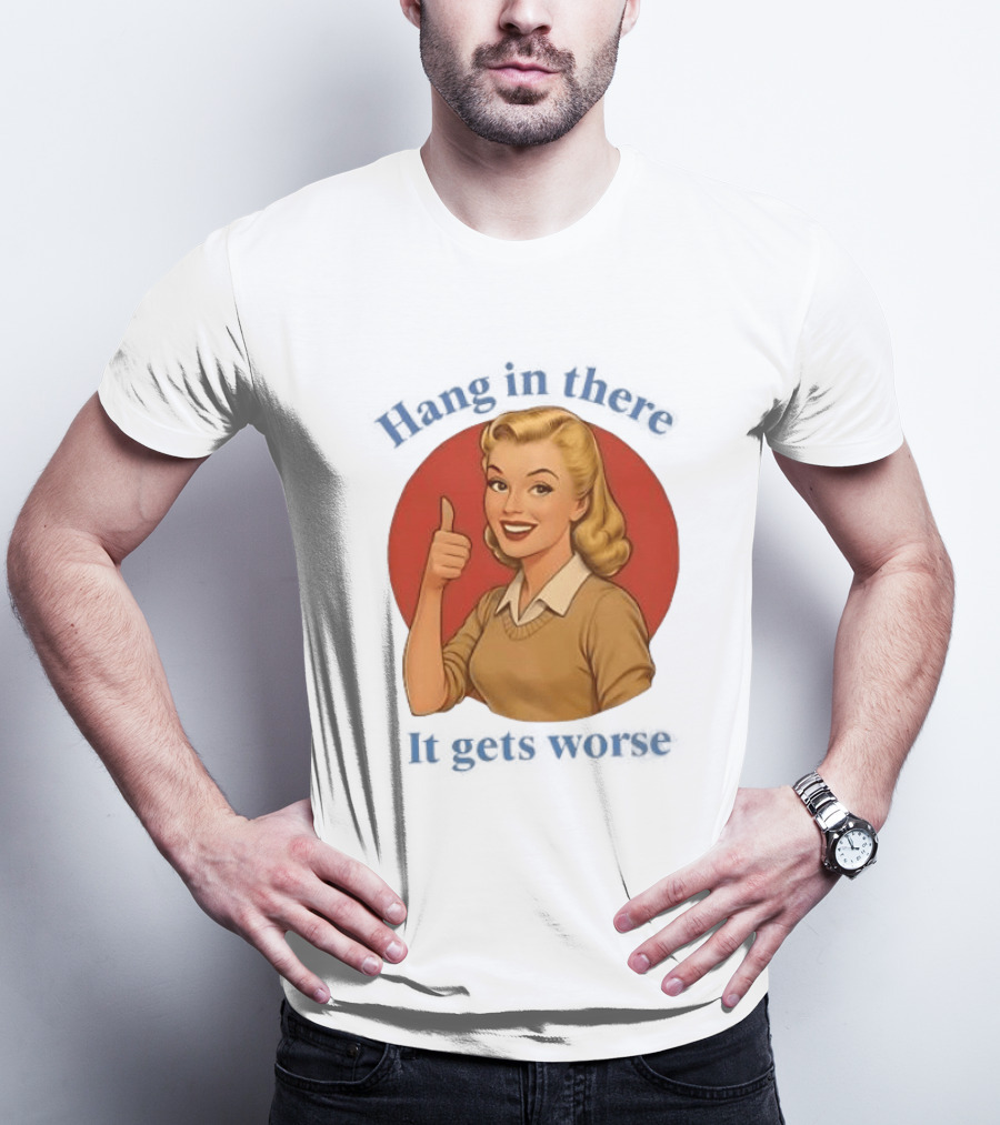 Hang In There It Gets Worse Pop Art Retro Thumbs Up Woman T-Shirt