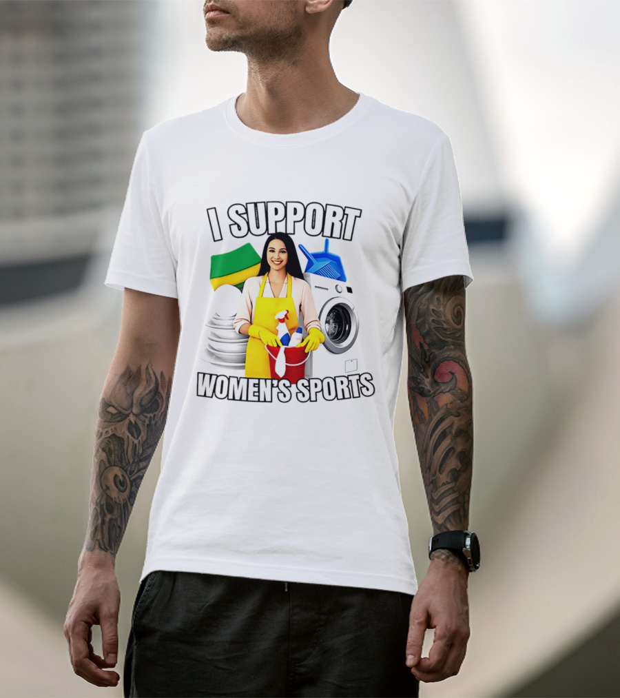 I Support Women's Sports Cleaning Humor Satire T-Shirt