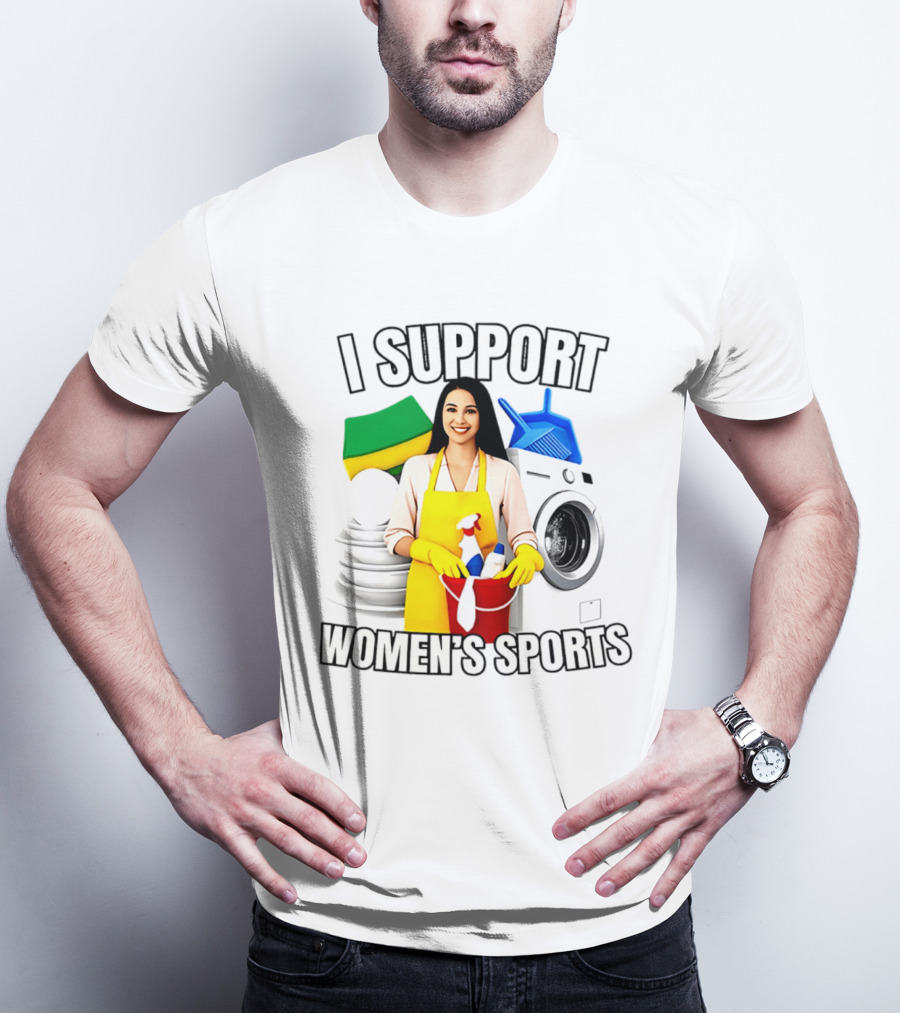 I Support Women's Sports Cleaning Humor Satire T-Shirt