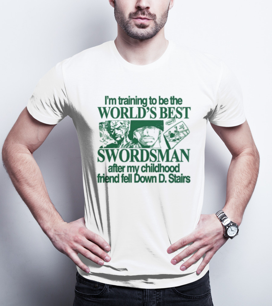 I'm Training To Be The World's Best Swordsman After My Childhood Friend Fell Down D Stairs T-Shirt
