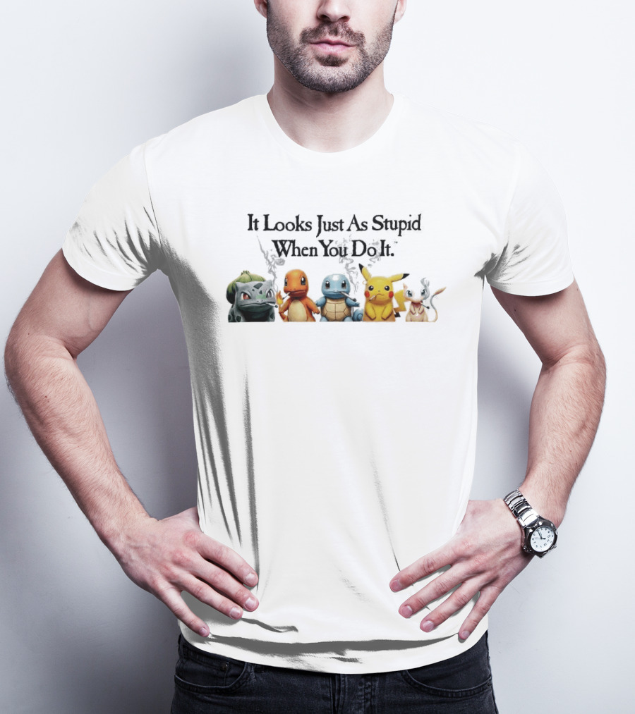 It Looks Just As Stupid When You Do It Pokémon Bulbasaur Charmander Squirtle Pikachu Eevee Holding Guns T-Shirt