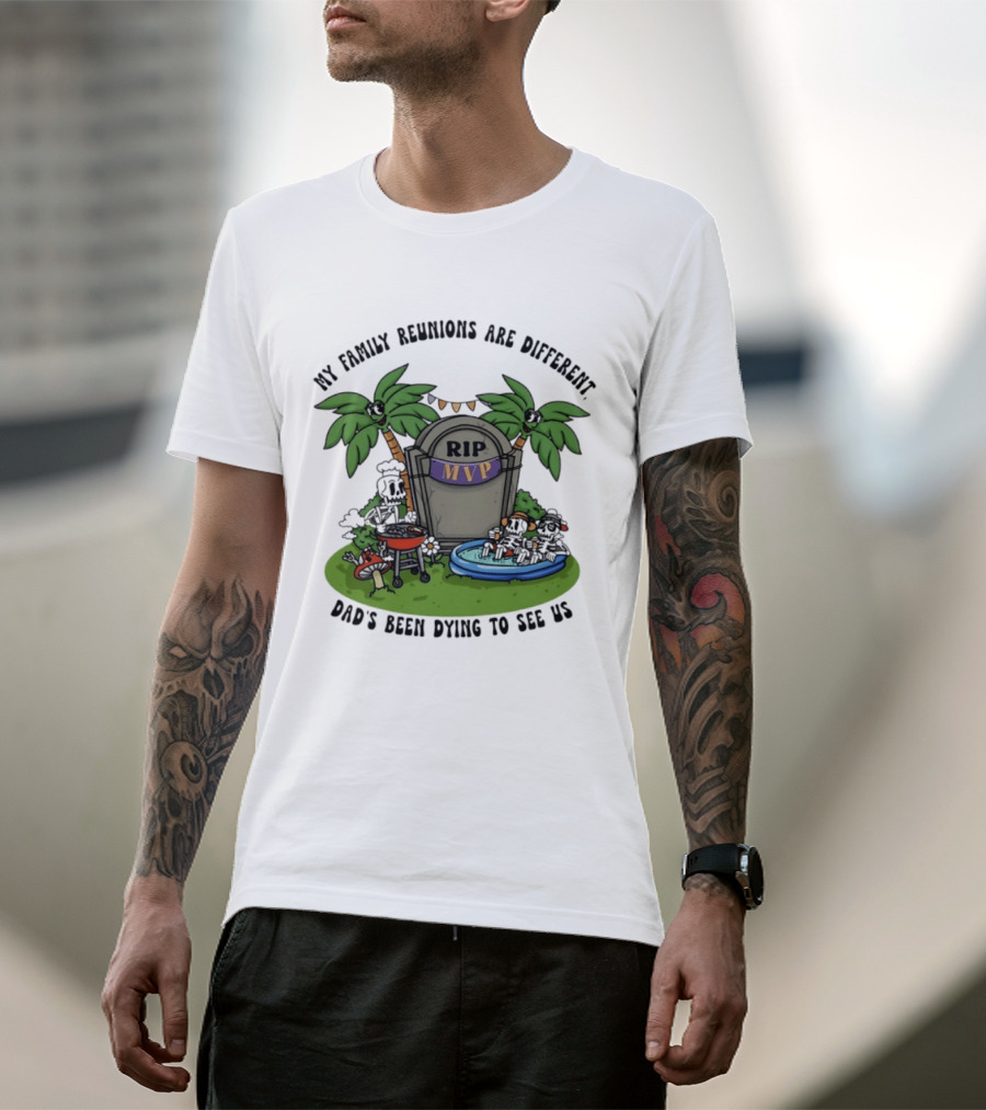 RIP MVP My Family Reunions Are Different Dad's Been Dying To See Us Tombstone Palm Trees Pool Party T-Shirt
