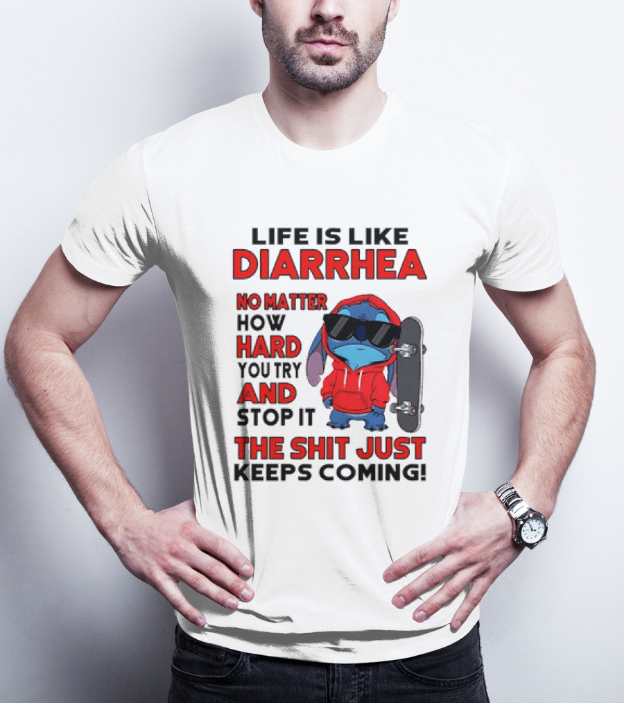 Life Is Like Diarrhea No Matter How Hard You Try And Stop It Stitch With Skateboard T-Shirt