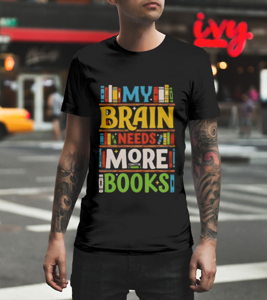 My Brain Needs More Books Back To School Bookshelf T-Shirt