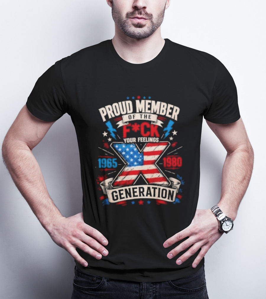 Proud Member Of The F*ck Your Feelings Generation X 1965 1980 American Flag T-Shirt