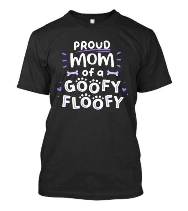 Proud Mom Of A Goofy Floofy Playful Dog Lover Paw Prints Bones Hearts T-Shirt