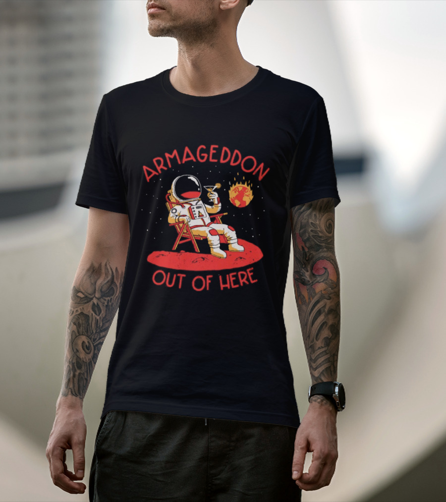 Armageddon Out Of Here Astronaut Relaxing With Cocktail In Space T-Shirt
