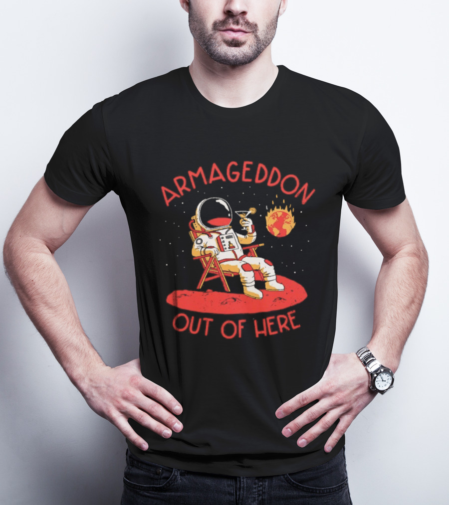 Armageddon Out Of Here Astronaut Relaxing With Cocktail In Space T-Shirt
