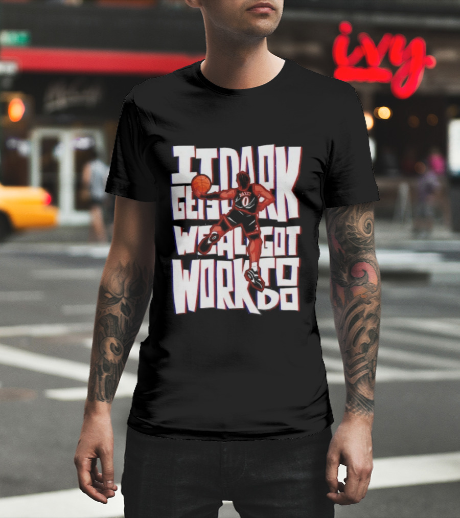 Tyrese Maxey It Dark Gets We Al Got Work To Do 76ers T-Shirt