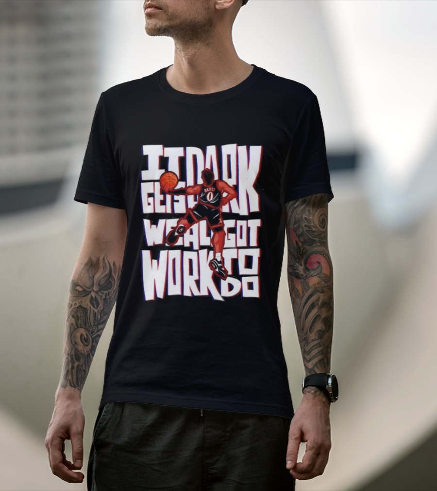 Tyrese Maxey It Dark Gets We Al Got Work To Do 76ers T-Shirt