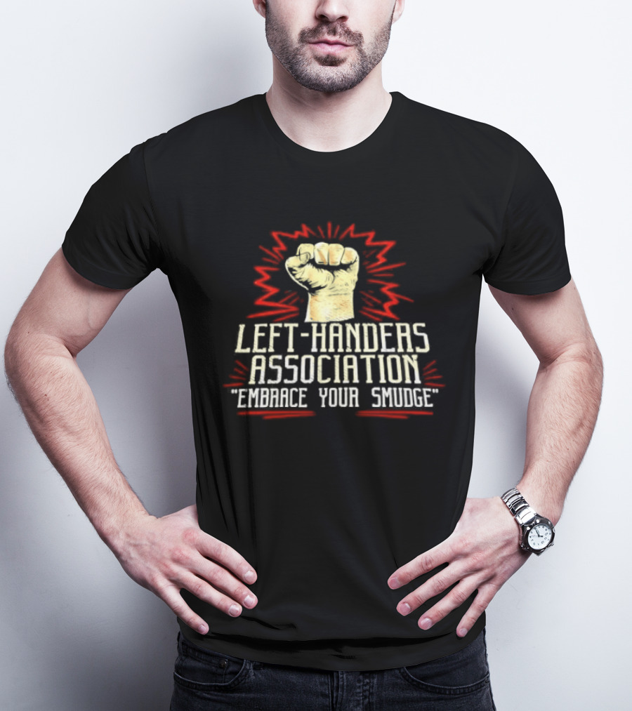 Left Handers Association Embrace Your Smudge Raised Fist T-Shirt