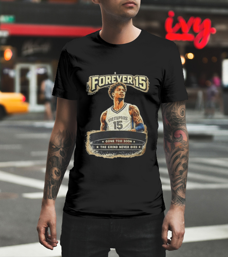 Forever 15 Memphis Grizzlies Gone Too Soon The Grind Never Dies T-Shirt
