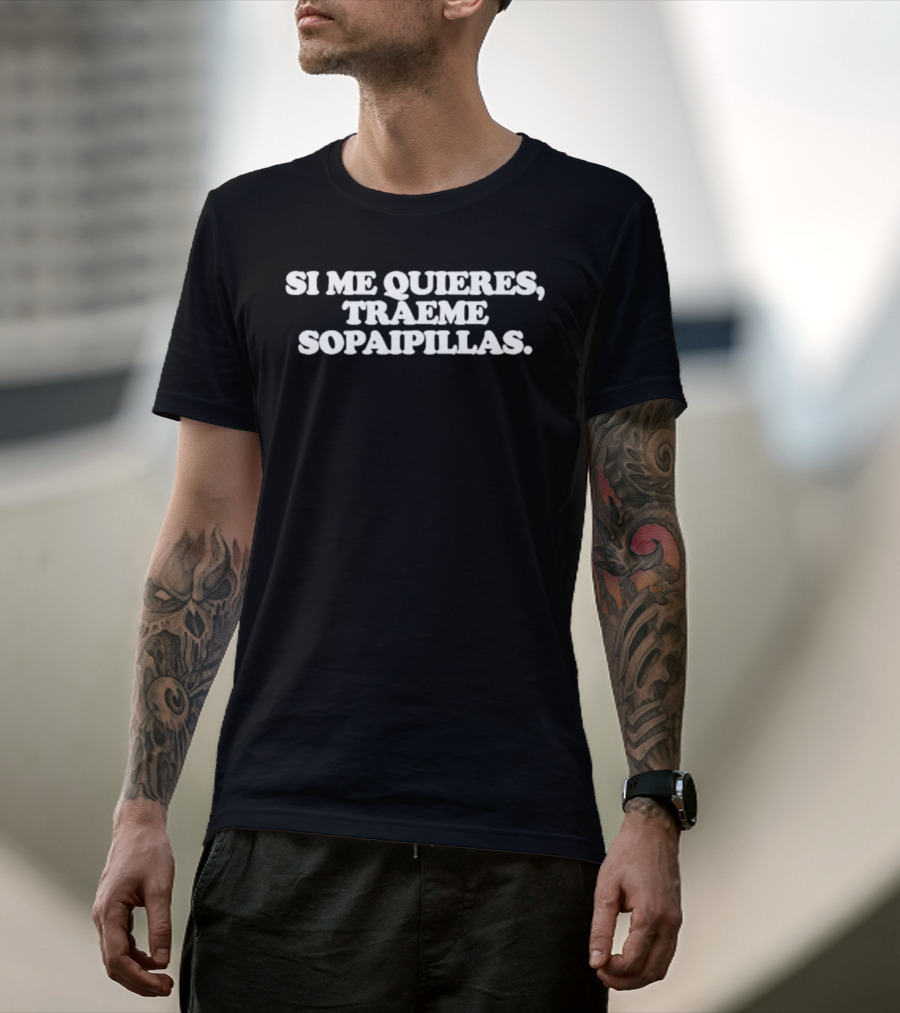 Si Me Quieres Traeme Sopaipillas Frase Divertida Comida Tradicional T-Shirt
