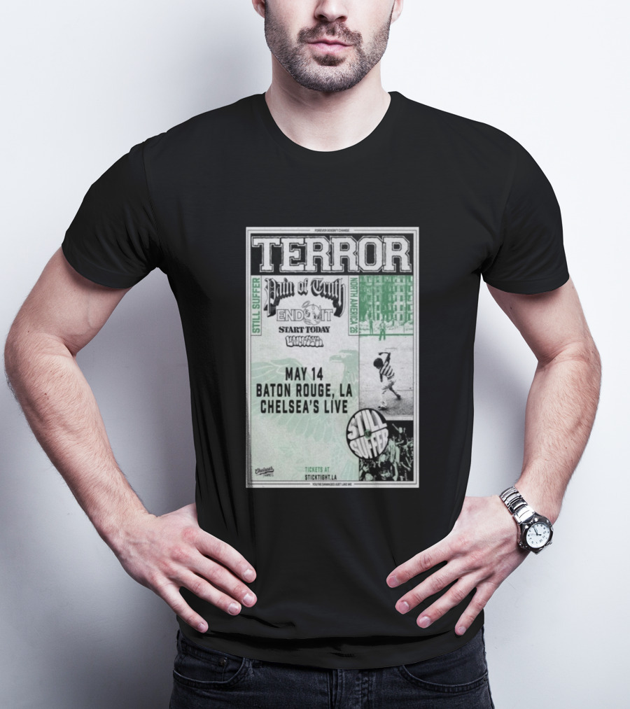 TERROR Pain Of Truth End It Start Today Baton Rouge May 14 Chelsea's Live North America 26 Tour Still Suffer T-Shirt